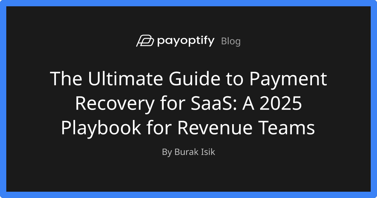 The Ultimate Guide to Payment Recovery for SaaS: A 2025 Playbook for Revenue Teams | Payoptify